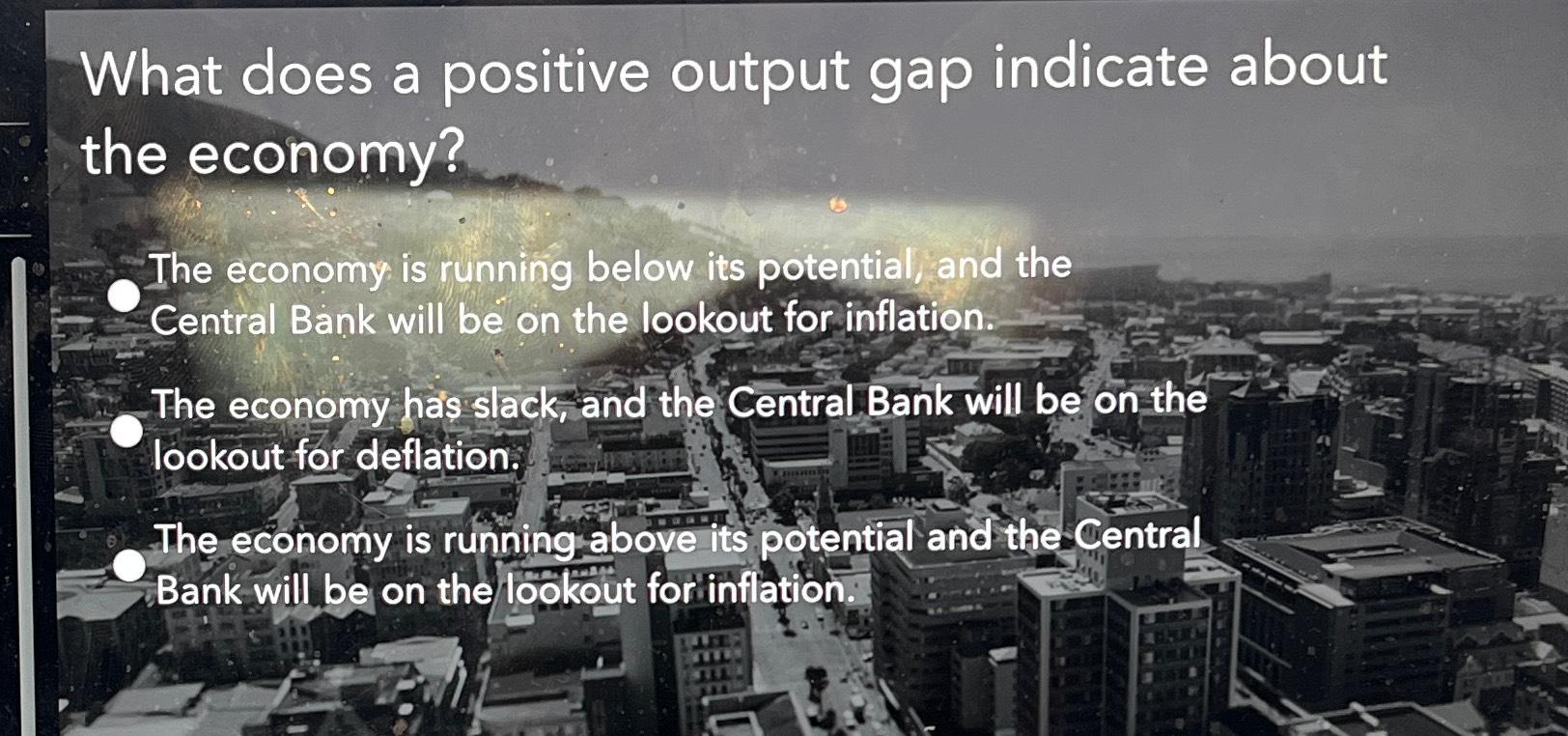 Solved What does a positive output gap indicate about the | Chegg.com