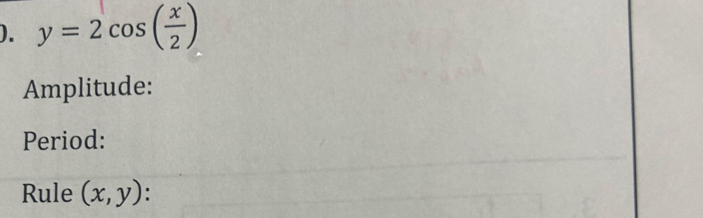 Solved y=2cos(x2)Amplitude:Period:Rule (x,y) ﻿: | Chegg.com