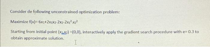 Solved Consider de following unconstrained optimization | Chegg.com