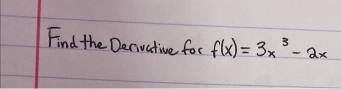 Solved Find the Derivative for f(x)=3x3−2x | Chegg.com