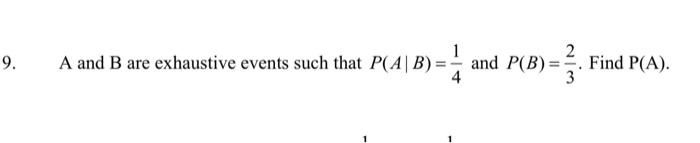 Solved 1 2 9. A and B are exhaustive events such that P(A|B) | Chegg.com