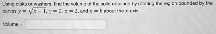 Solved Using disks or washers, find the volume of the solid | Chegg.com