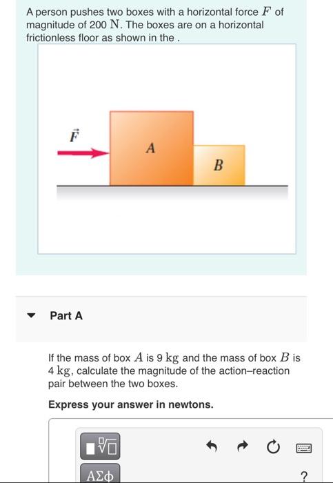 Solved A person pushes two boxes with a horizontal force F | Chegg.com