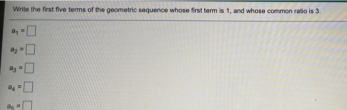 Solved Write the first five terms of the geometric sequence | Chegg.com