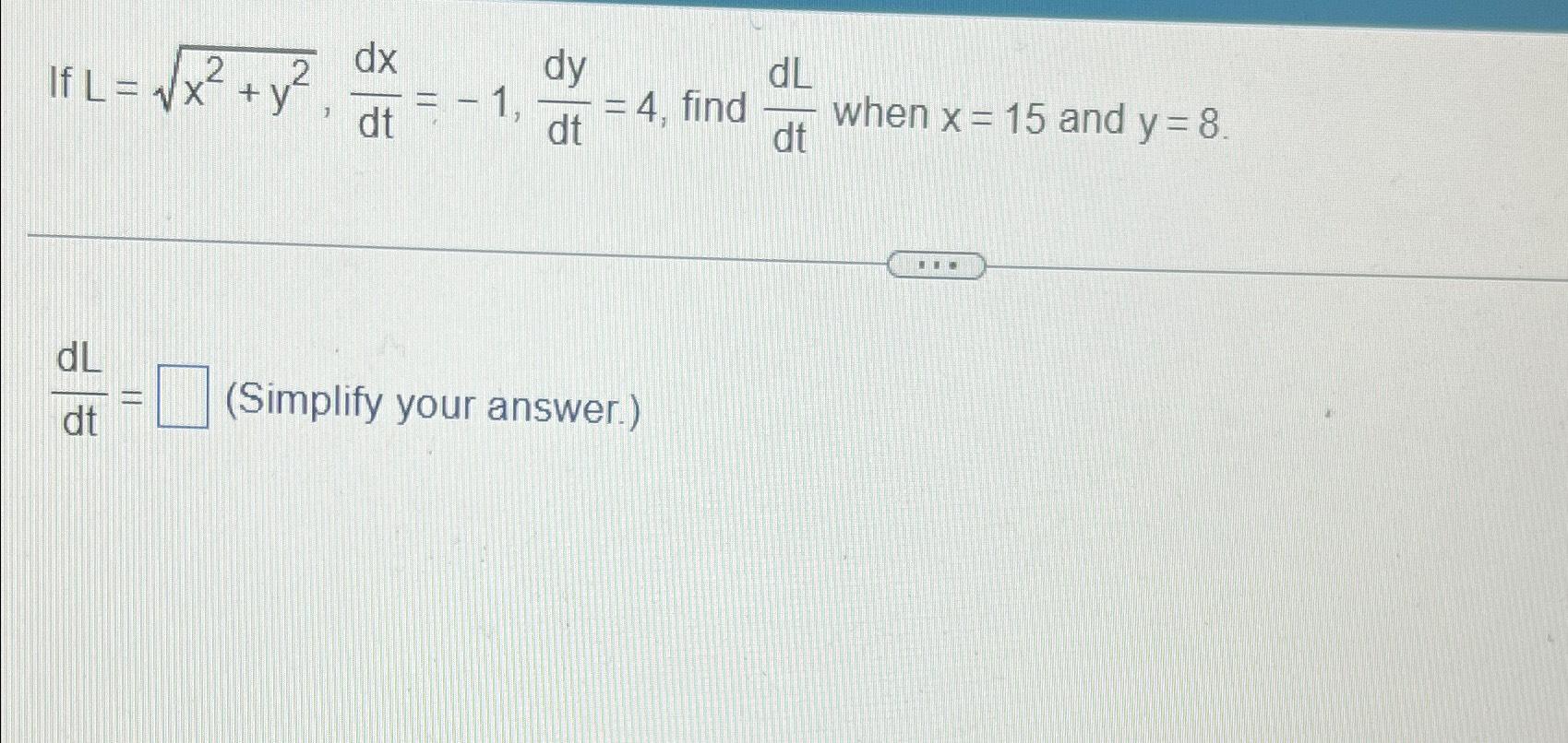 Solved If L=x2+y22,dxdt=-1,dydt=4, ﻿find dLdt ﻿when x=15 | Chegg.com
