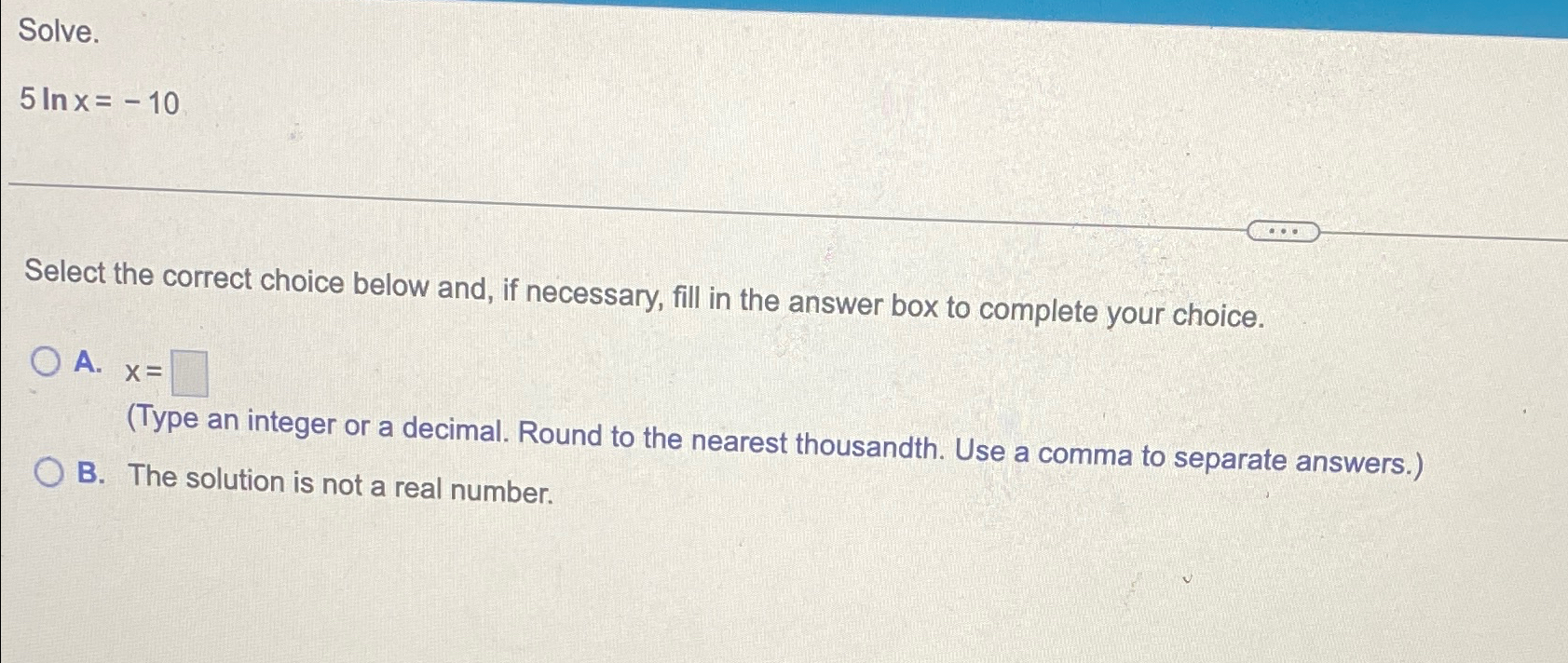 Solved Solve.5lnx=-10Select the correct choice below and, if | Chegg.com