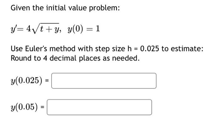 Solved Given the initial value problem: y′=4t+y,y(0)=1 Use | Chegg.com