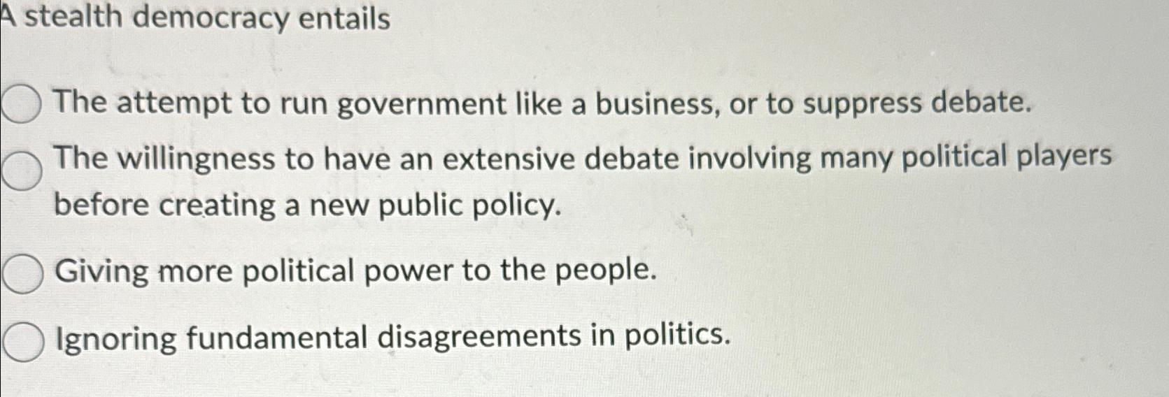 Solved A stealth democracy entailsThe attempt to run | Chegg.com