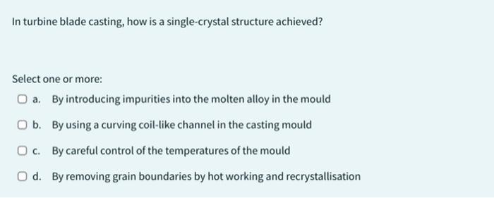 Solved In turbine blade casting, how is a single-crystal | Chegg.com