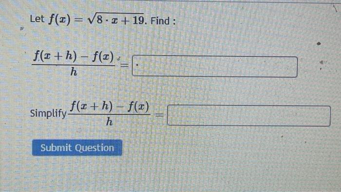 Solved Let f(x) = √8-2 + 19. Find : f(x + h) = f(x). h | Chegg.com Solved Let f(x) = √8-2 + 19. Find : f(x + h) = f(x). h | Chegg.com