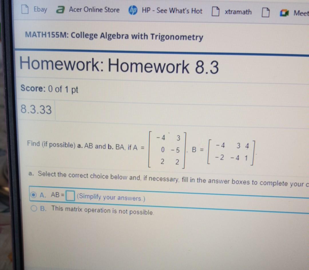 Solved Score: 0 of 1 pt 8.3.33 4 3 Find (if possible) a. AB | Chegg.com