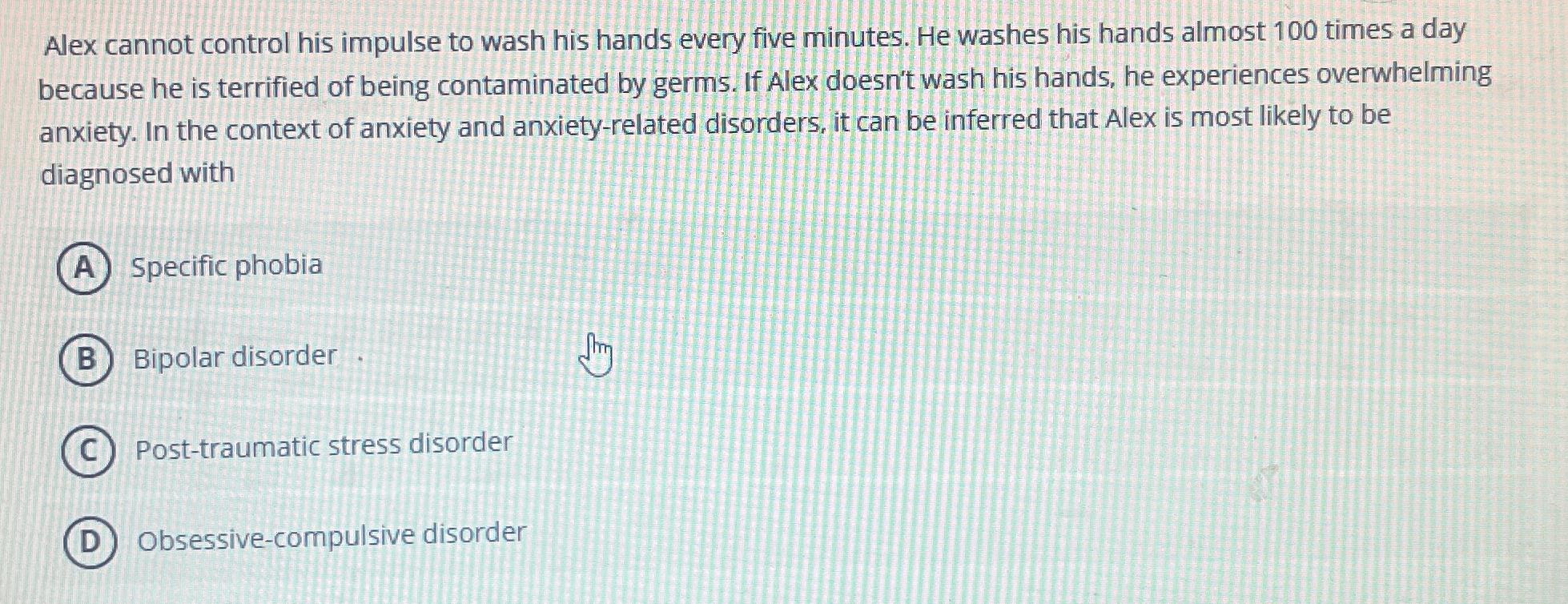 Solved Alex cannot control his impulse to wash his hands | Chegg.com