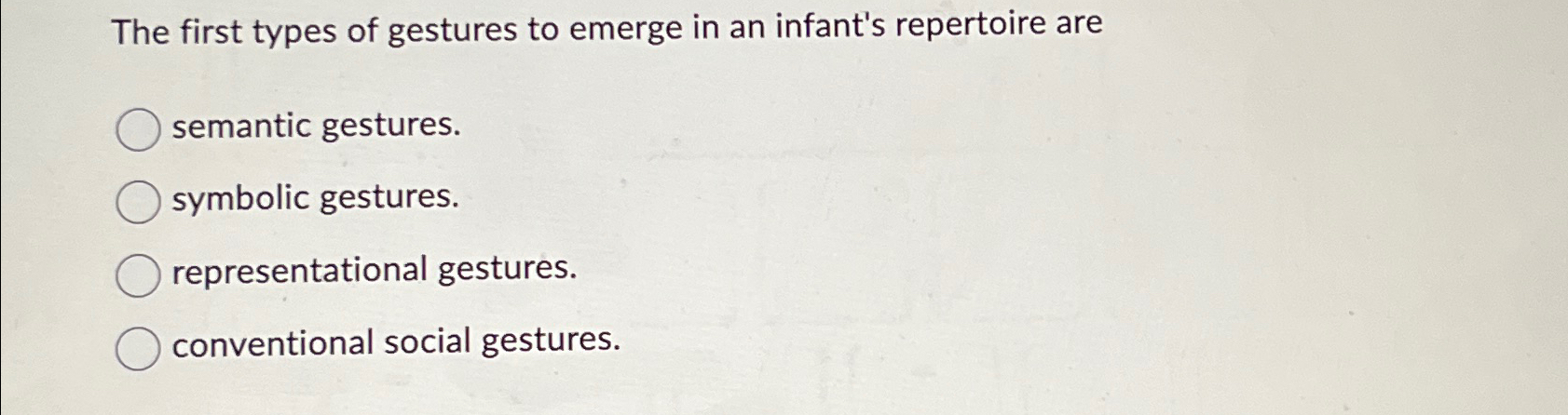 Solved The first types of gestures to emerge in an infant's | Chegg.com