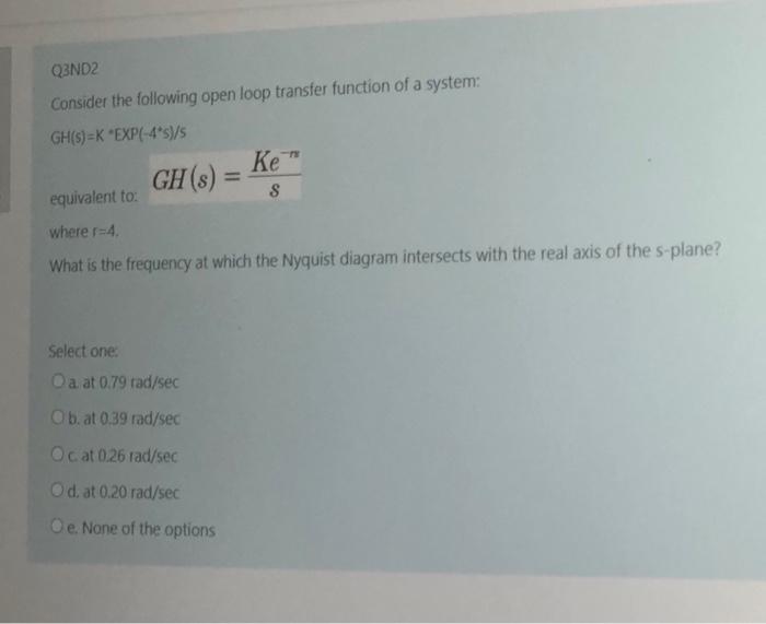 Solved Q3ND2 Consider the following open loop transfer | Chegg.com