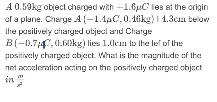 Solved A0.59 kg object charged with +1.6μC lies at the | Chegg.com