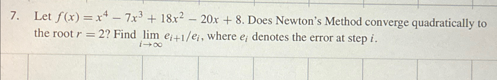 Let f(x)=x4-7x3+18x2-20x+8. ﻿Does Newton's Method | Chegg.com