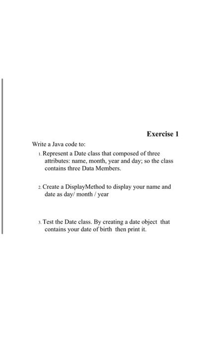 Solved Exercise I Write a Java code to: 1. Represent a Date | Chegg.com