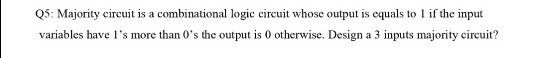 Solved Q5: Majority circuit is a combinational logic circuit | Chegg.com