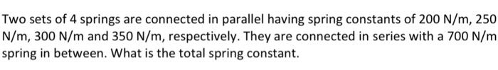 Solved Two sets of 4 springs are connected in parallel | Chegg.com