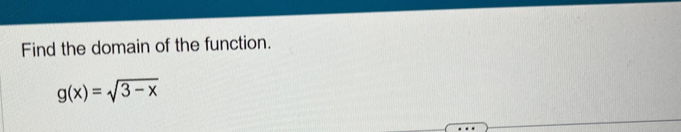 Solved Find the domain of the function.g(x)=3-x2 | Chegg.com