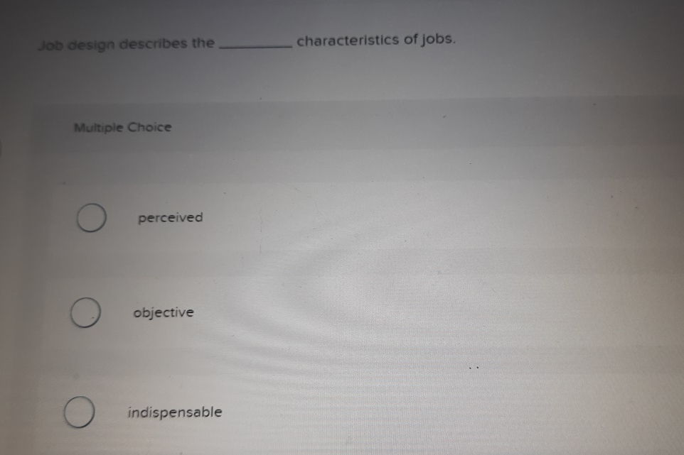 Solved Job design describes the characteristics of | Chegg.com