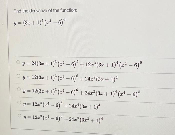Solved Find the derivative of the function: y=(3x+1)4(x4−6)6 | Chegg.com