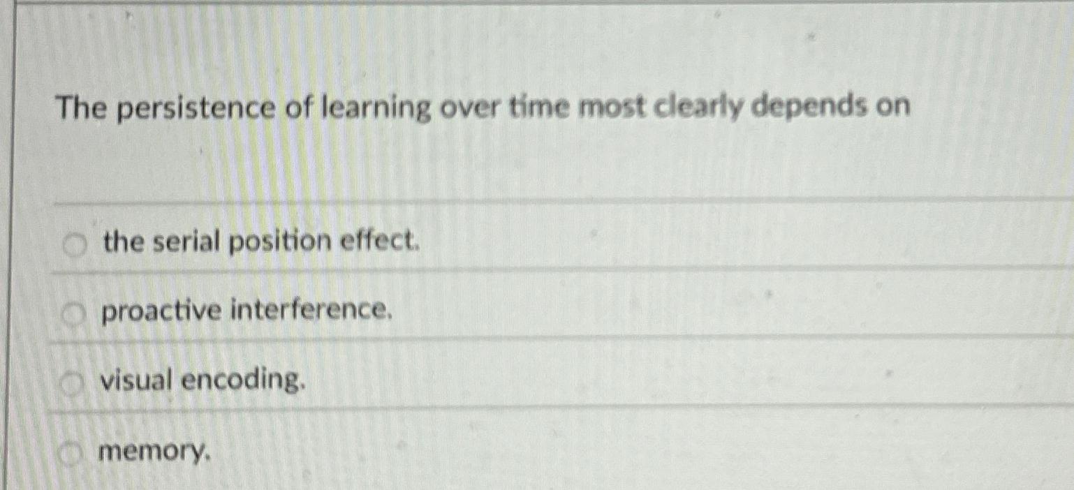 Solved The persistence of learning over time most clearly | Chegg.com