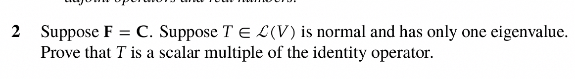 Solved 2 ﻿Suppose F=C. ﻿Suppose TinL(V) ﻿is normal and has | Chegg.com