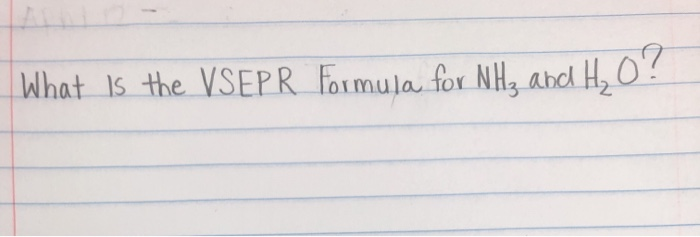 Solved What is the VSEPR Formula for NH3 and H, 0%? | Chegg.com