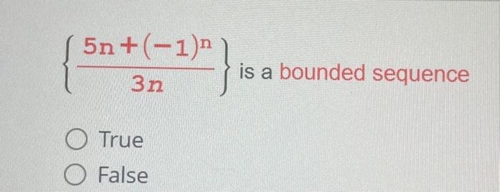 Solved {3n5n+(−1)n} is a bounded sequence True False | Chegg.com