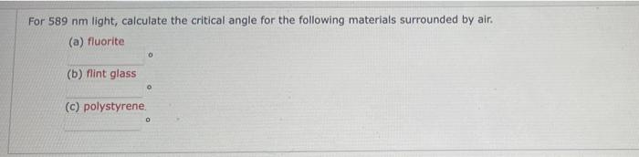 Solved For 589 nm light, calculate the critical angle for | Chegg.com