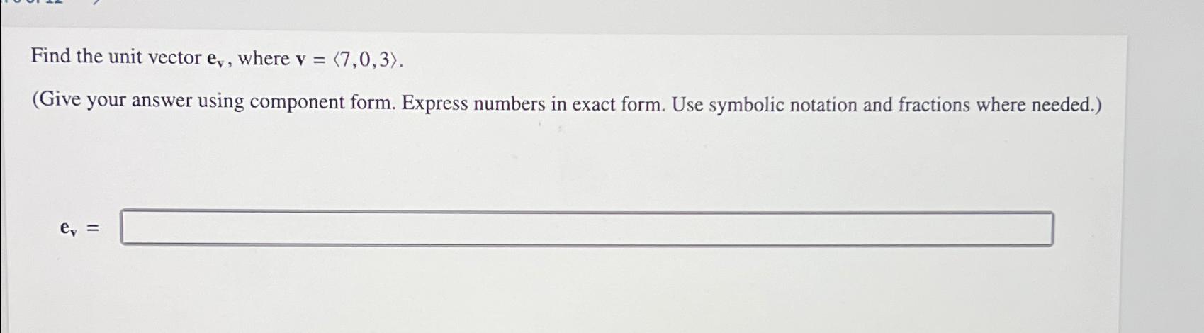 Solved Find the unit vector ev, ﻿where v=(:7,0,3:).(Give | Chegg.com
