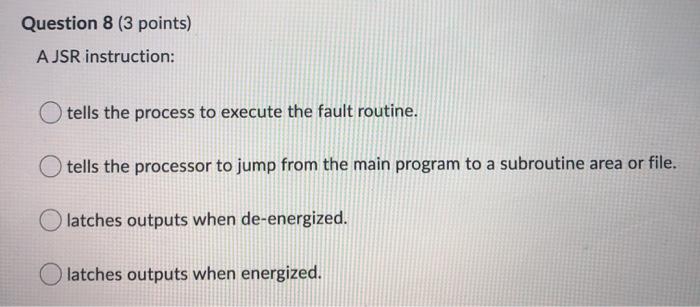 Solved Question 8 (3 points) A JSR instruction: tells the | Chegg.com