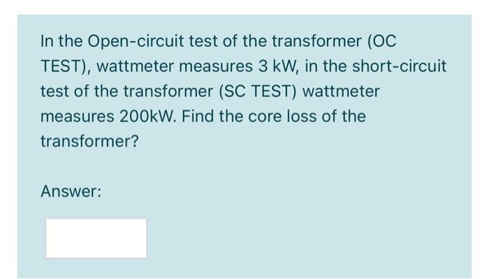 Solved In the Open-circuit test of the transformer (OC | Chegg.com