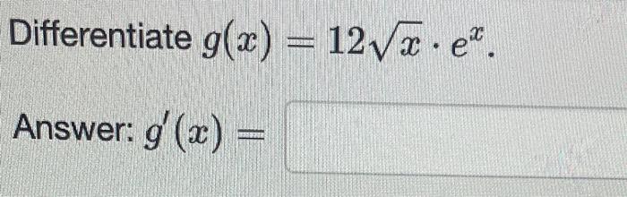 Solved Differentiate g(x)=12x⋅ex. Answer: g′(x)= | Chegg.com