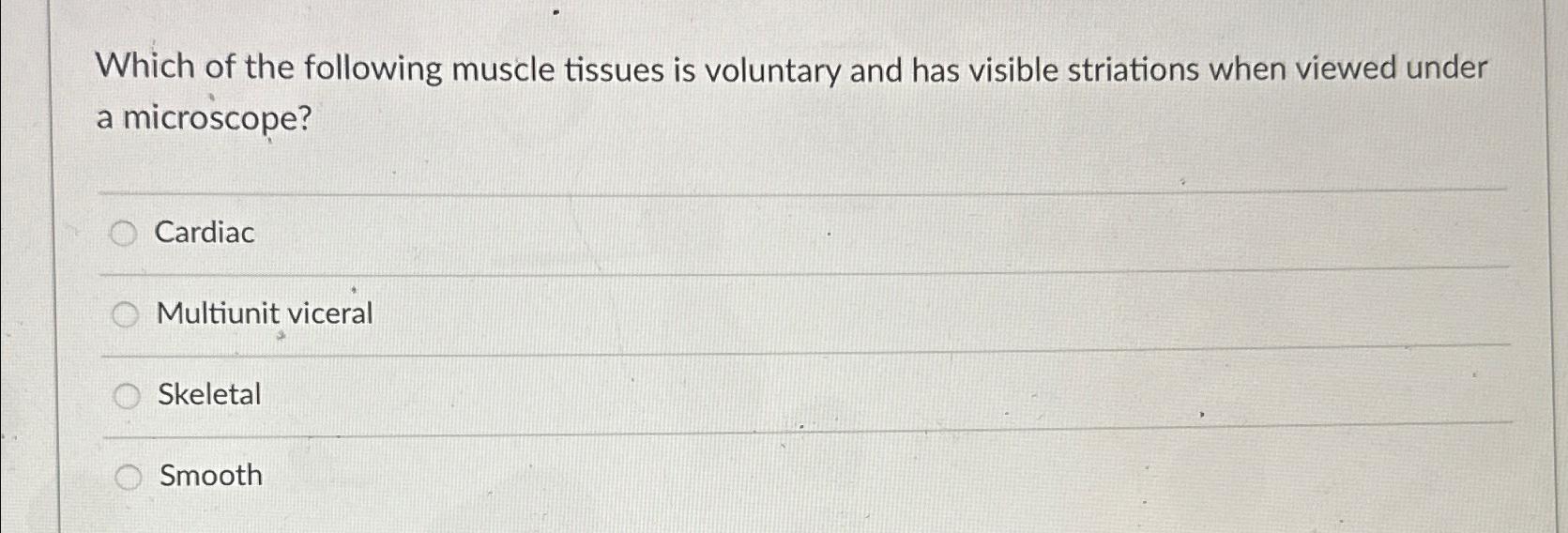 Solved Which of the following muscle tissues is voluntary | Chegg.com