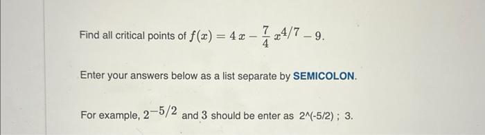 Solved Find all critical points of f(x)=4x−47x4/7−9. Enter | Chegg.com