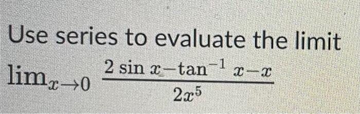 Solved Use series to evaluate the limit | Chegg.com