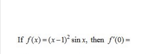 Solved If f(x)=(x-1)2sinx, ﻿then f'(0)= | Chegg.com