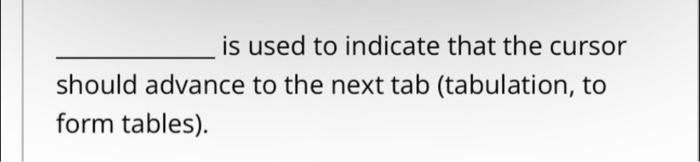 Solved is used to indicate that the cursor should advance to | Chegg.com