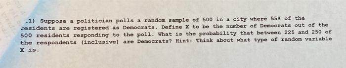 Solved -1) Suppose a politician polls a random sample of 500 | Chegg.com