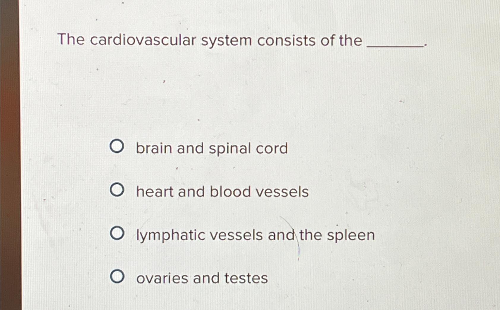Solved The cardiovascular system consists of thebrain and | Chegg.com