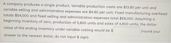 Solved A company produces a single product. Variable | Chegg.com