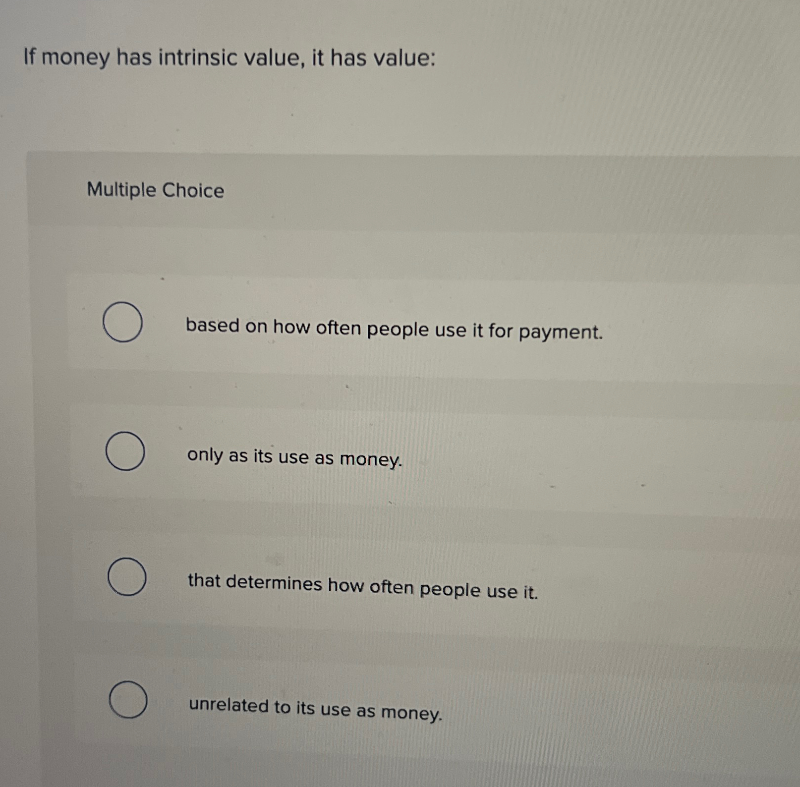 Solved If money has intrinsic value, it has value:Multiple | Chegg.com