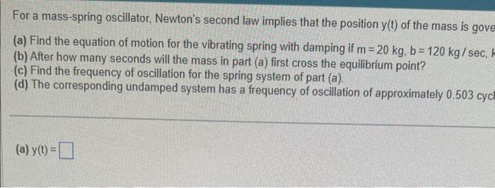 Solved (e) 7 (i)For a mass-spring oscillator, Newton's | Chegg.com