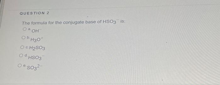 Solved The formula for the conjugate base of HSO3 is: 3OH− | Chegg.com