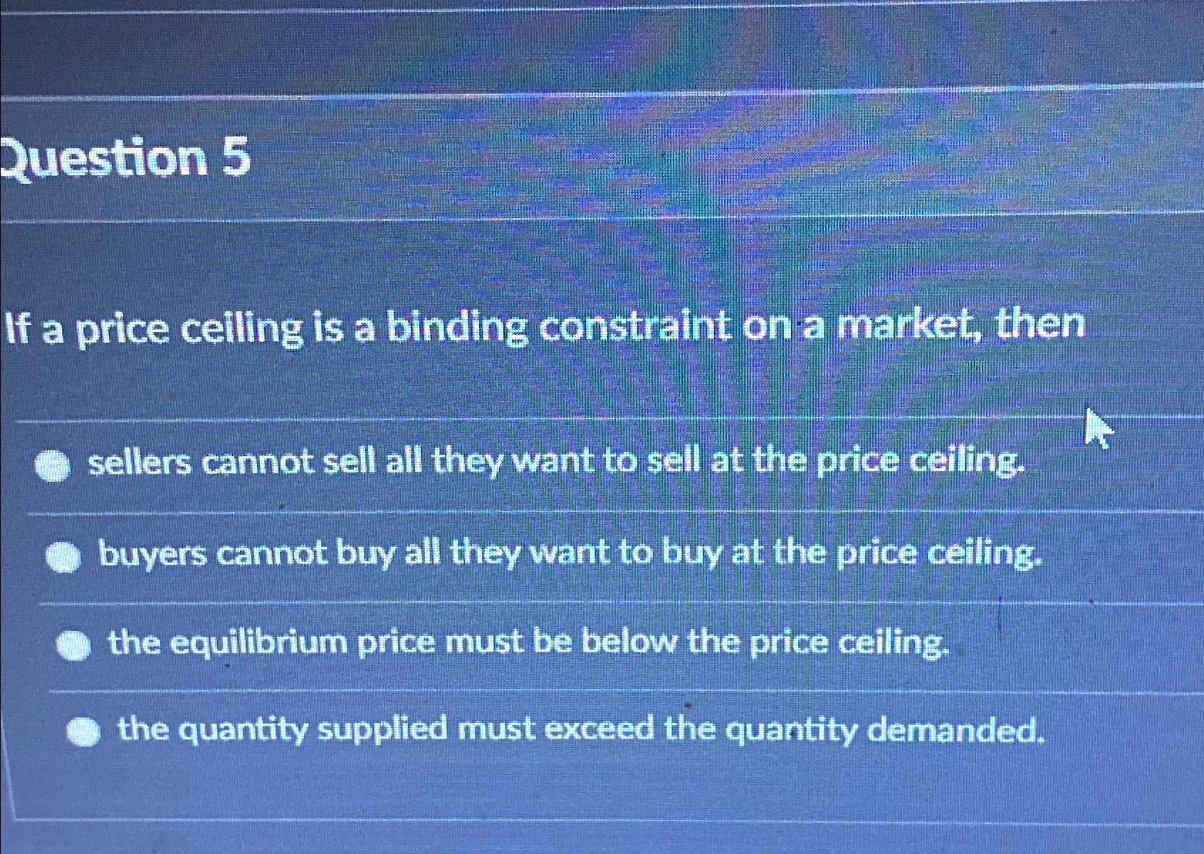 Solved Question 5If a price celling is a binding constraint | Chegg.com