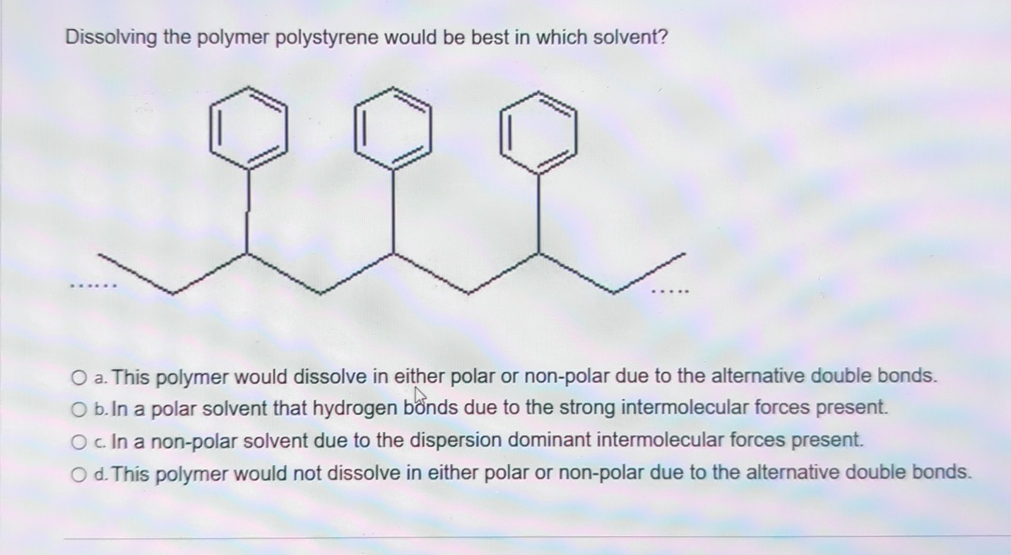 Dissolving the polymer polystyrene would be best in | Chegg.com