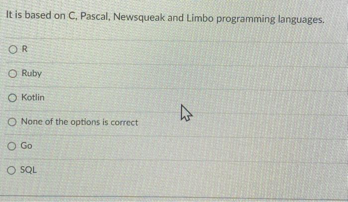 Solved It is based on C, Pascal, Newsqueak and Limbo | Chegg.com
