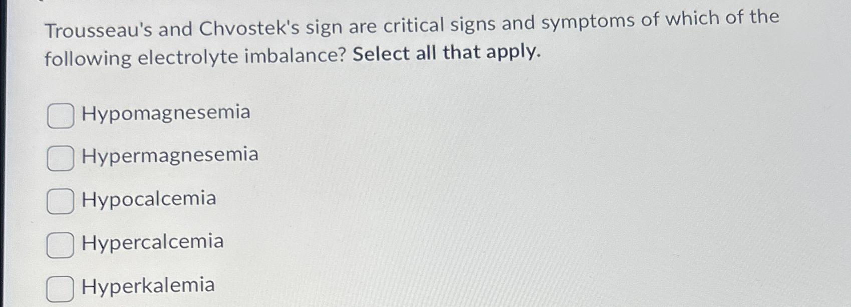 Solved Trousseau's and Chvostek's sign are critical signs | Chegg.com